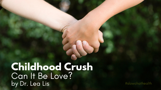 Childhood Crush – Can it be Love? – #slowchathealth