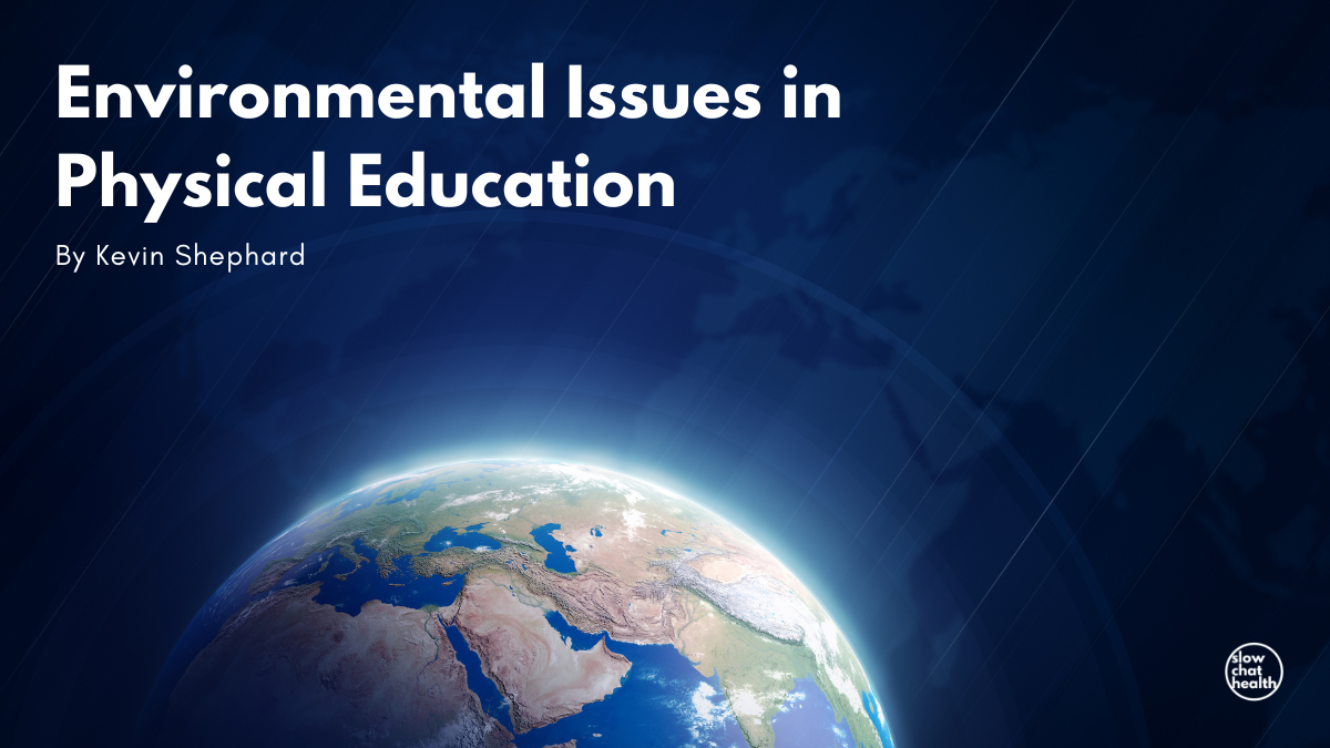 Environmental Issues in Physical Education – #slowchathealth
